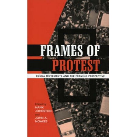 Frames of Protest: Social Movements and the Framing Perspective ...