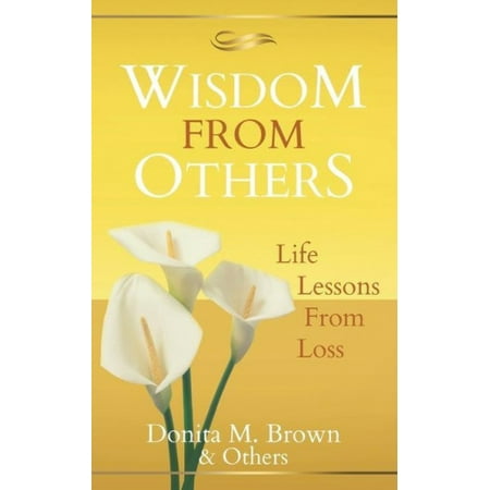 Wisdom From Others: Life Lessons From Loss (Wisdom from Others ...