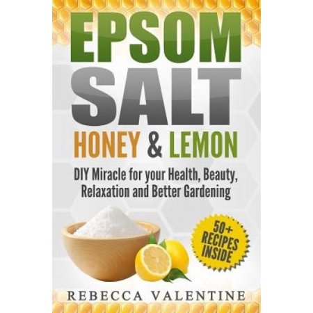 Epsom Salt, Honey and Lemon: DIY Miracle for your Health, Beauty ...