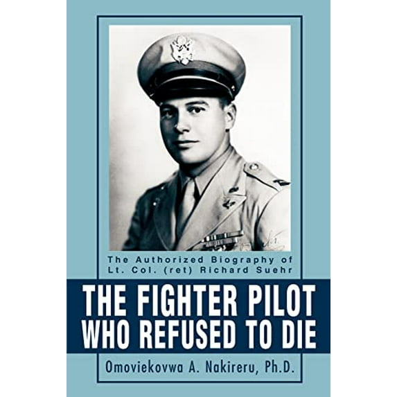 Pre-Owned The Fighter Pilot Who Refused to Die: The Authorized ...