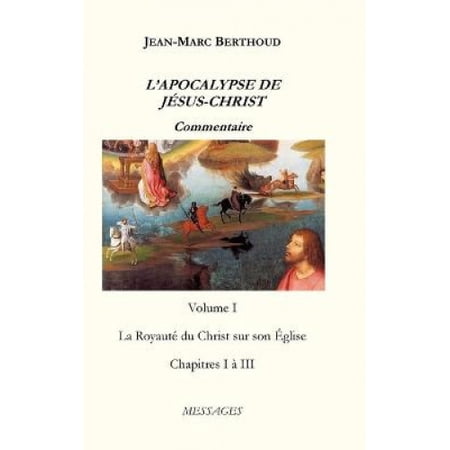 L'Apocalypse de Jesus-Christ: Le Royaume du Christ sur son Eglise ...