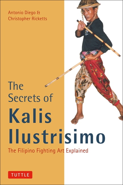 Tuttle Martial Arts: The Secrets of Kalis Ilustrisimo (Paperback ...