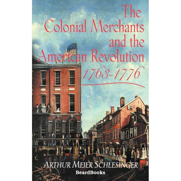 The Colonial Merchants and the American Revolution, 1763-1776 ...