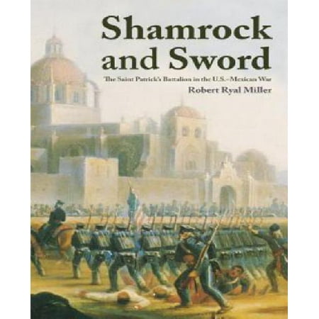 Shamrock and Sword: The Saint Patrick's Battalion in the U.S.-Mexican ...