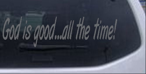 God Is Good All The Time Car or Truck Window Decal Sticker - Walmart.com