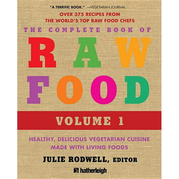 Complete Book of Raw Food: The Complete Book of Raw Food, Volume 1 ...