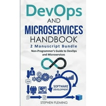 Continuous Delivery: DevOps And Microservices Handbook: Non-Programmer's Guide to DevOps and ...