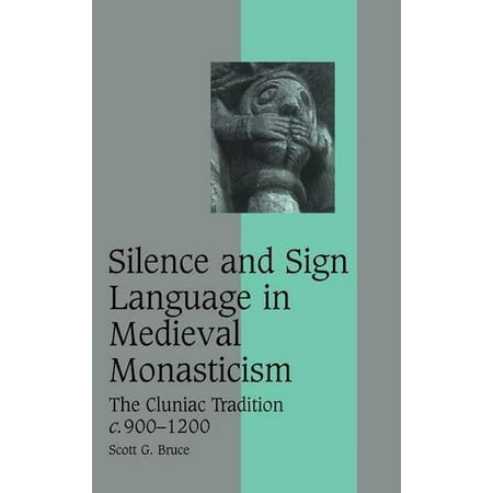 Silence and Sign Language in Medieval Monasticism: The Cluniac ...