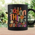Its A Jason Thing You Wouldnt Understand Groovy Forum Name Coffee Mugs ...