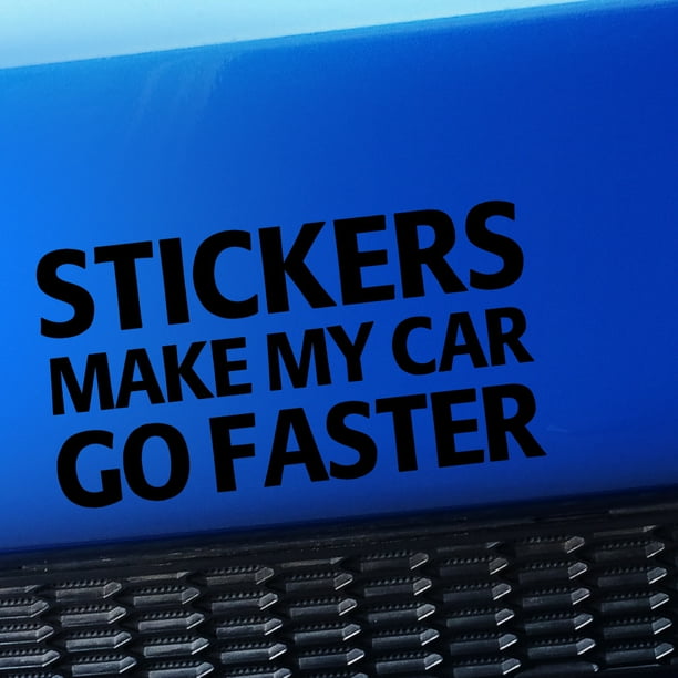 Stickers Make My Car Go Faster - Vinyl Decal - Choose Color - [BLACK ...
