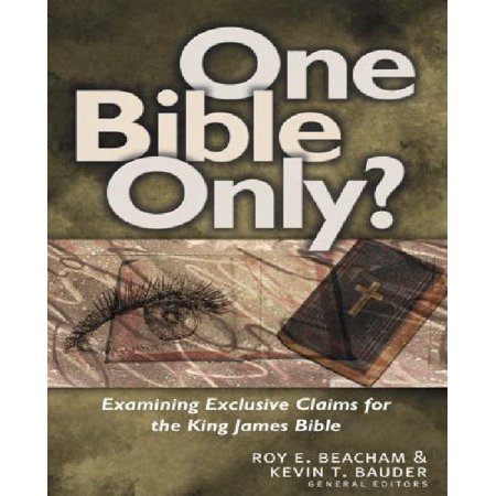 One Bible Only? : Examining Exclusive Claims for the King James Bible ...
