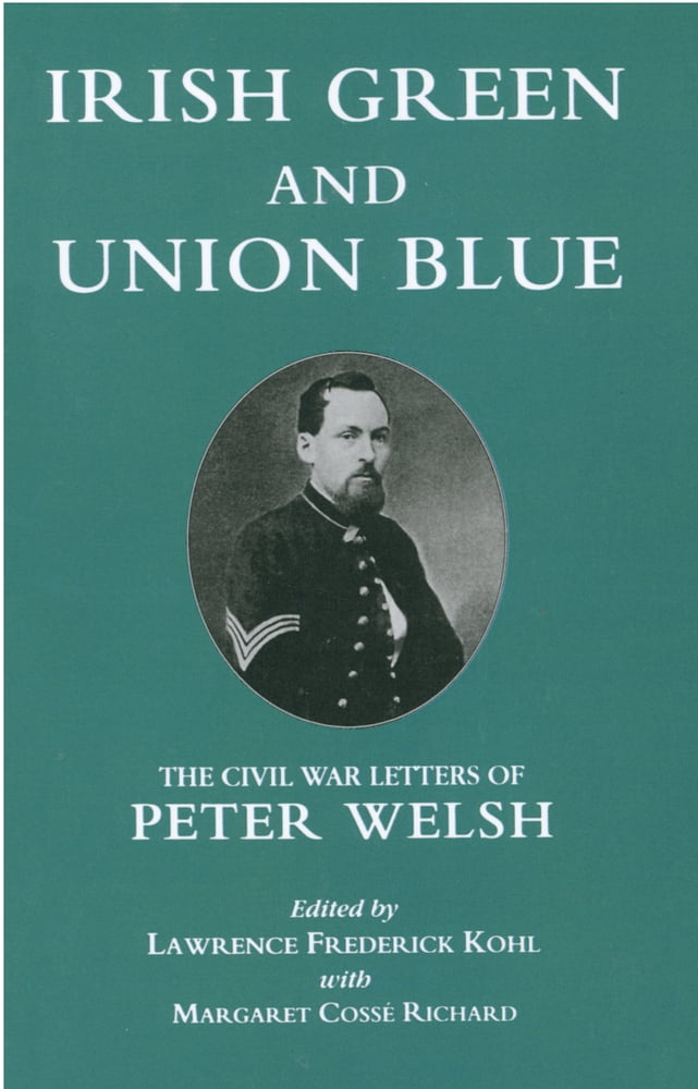Pre-Owned Irish Green and Union Blue : The Civil War Letters of Peter Welsh Color Sergeant 28th ...