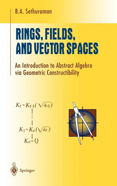 Undergraduate Texts in Mathematics: Rings, Fields, and Vector Spaces ...
