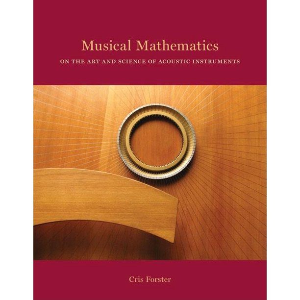Musical Mathematics : On the Art and Science of Acoustic Instruments ...