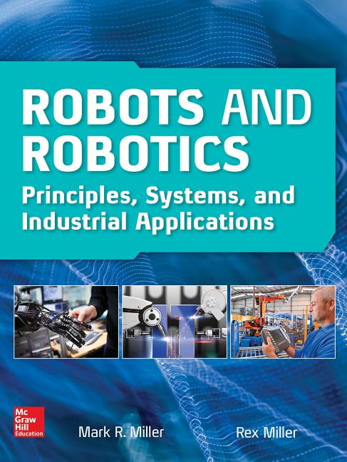 Robots and Robotics: Principles, Systems, and Industrial Applications ...