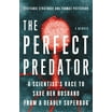 The Perfect Predator : A Scientist's Race to Save Her Husband from a ...