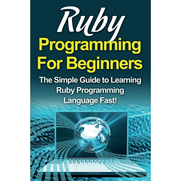 Ruby Programming For Beginners : The Simple Guide to Learning Ruby ...