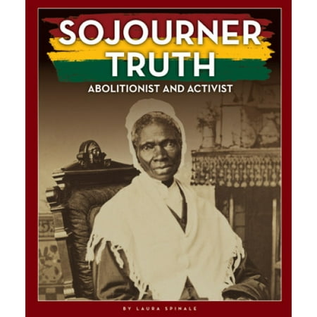 Sojourner Truth: Abolitionist and Activist (The Black American Journey ...