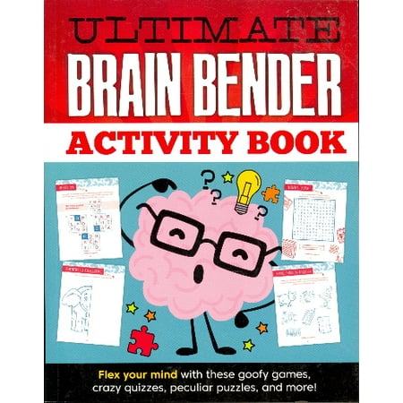 Ultimate Brain Bender Activity Book: Flex Your Mind with these Goofy ...