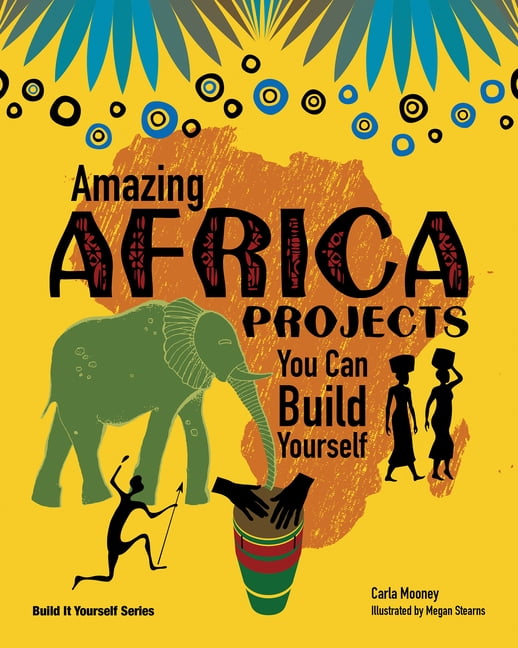 Build It Yourself: Amazing Africa Projects : You Can Build Yourself ...