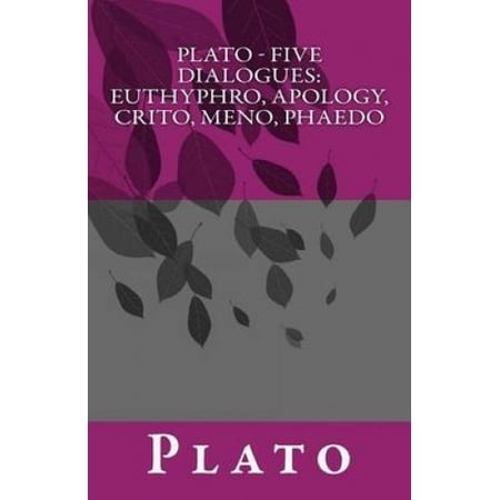 Plato - Five Dialogues: Euthyphro, Apology, Crito, Meno, Phaedo ...