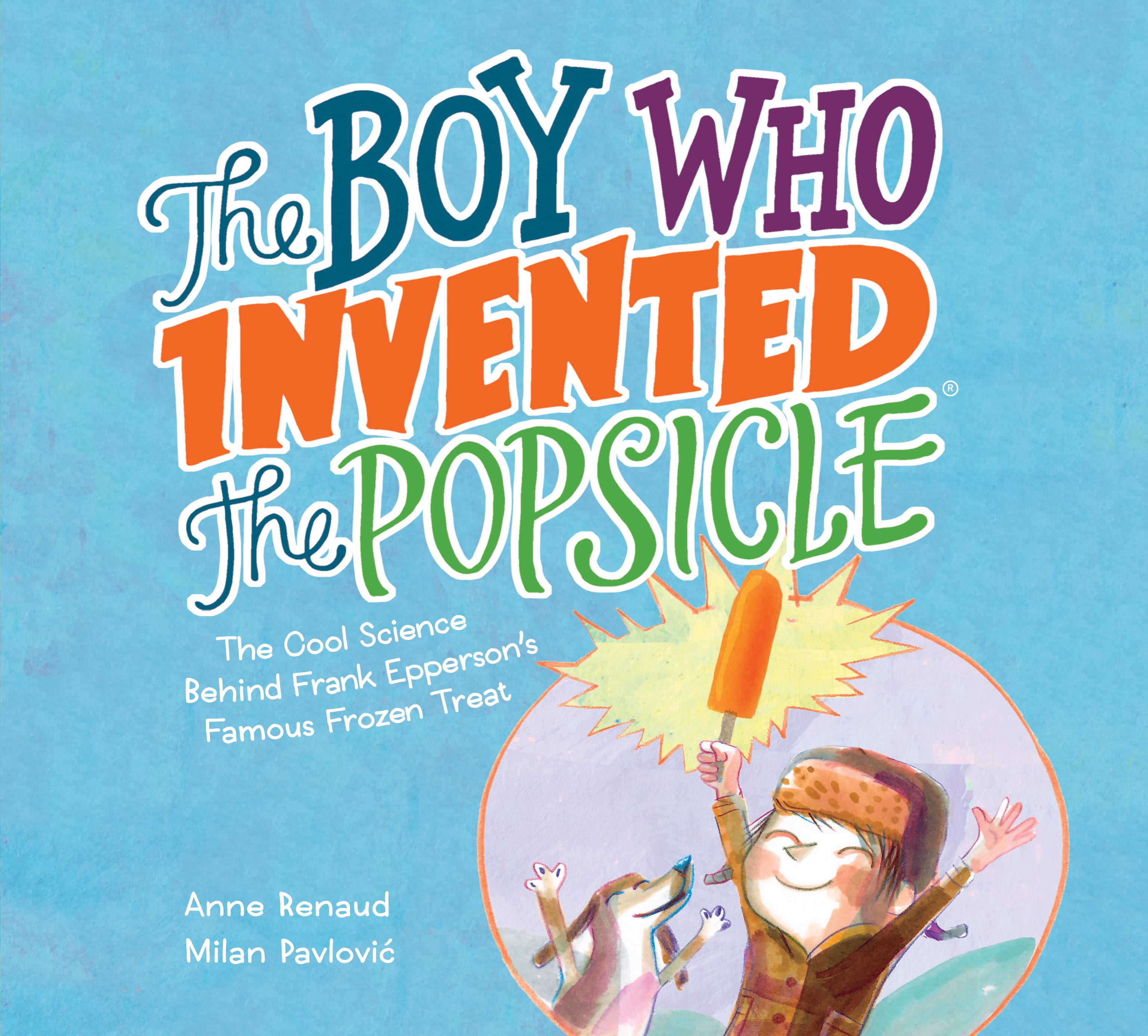 The Boy Who Invented the Popsicle : The Cool Science Behind Frank ...