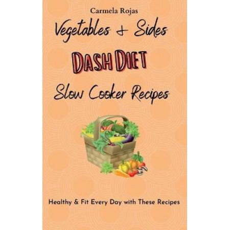 Vegetables & Sides Dash Diet Slow Cooker Recipes: Healthy & Fit Every ...