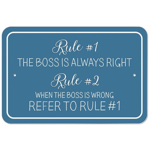 Rule #1 The Boss is Always Right Rule #2 When the Boss is Wrong Sign ...