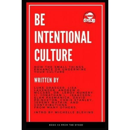 Be Intentional Culture: How the Small Things Enhance or Undermine Your ...