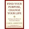 Find Your Purpose, Change Your Life: Getting to the Heart of Your Life ...