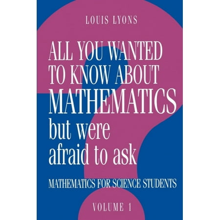 All You Wanted to Know about Mathematics but Were Afraid to Ask ...