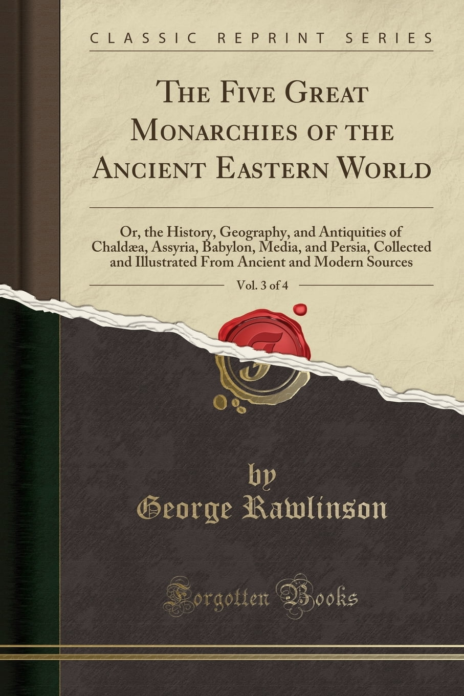 The Five Great Monarchies of the Ancient Eastern World, Vol. 3 of 4 ...