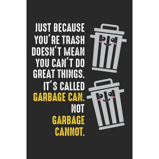 Just because you're trash doesn't mean you can't do great things. It's ...