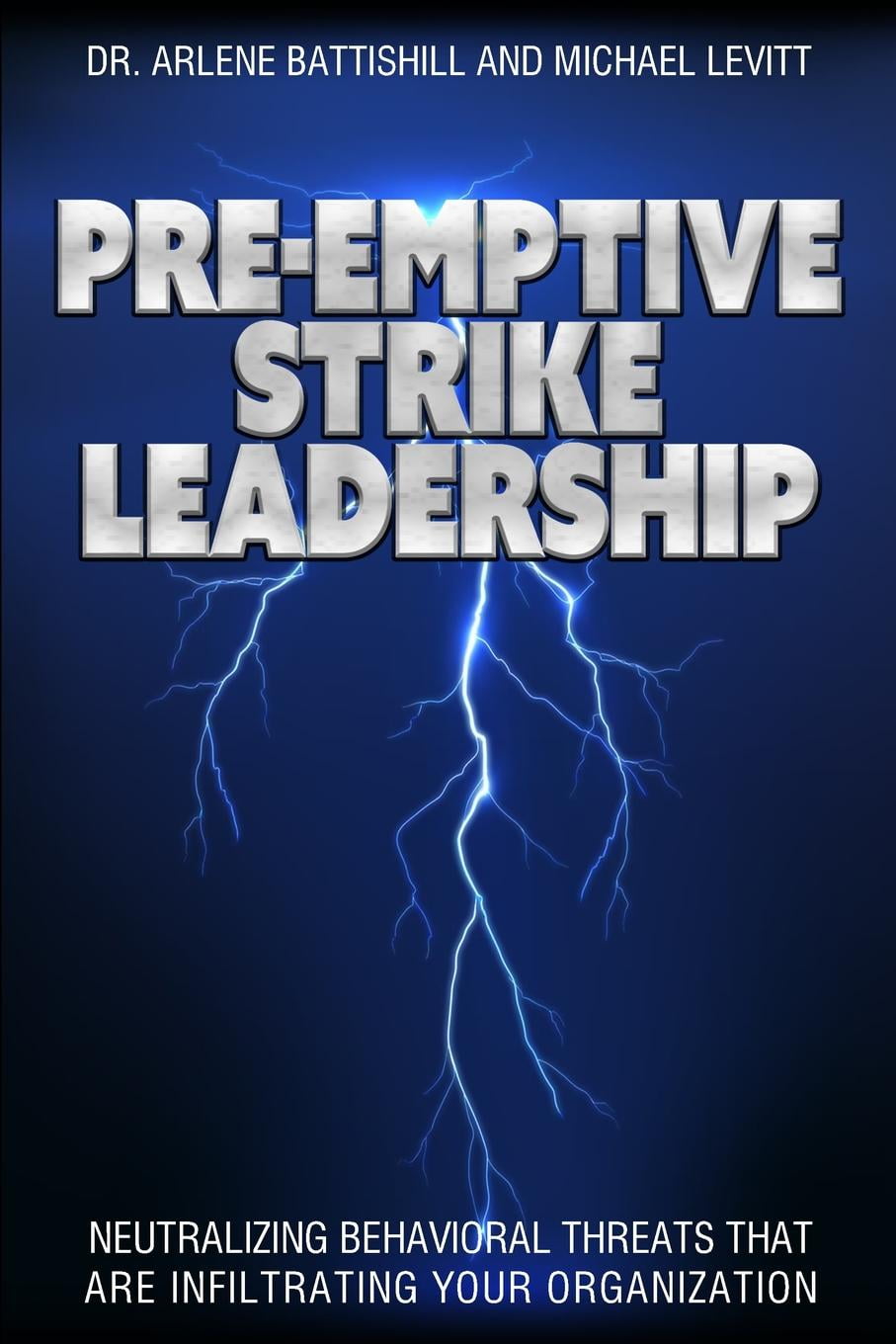 Pre-Emptive Strike Leadership : Neutralizing Behavioral Threats That ...