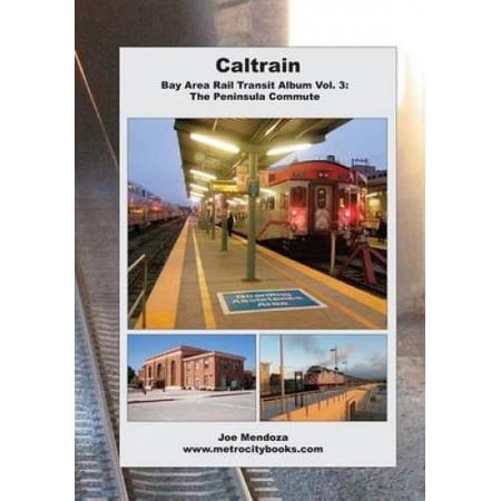 Caltrain: Bay Area Rail Transit Album Vol. 3: All 32 Stations in Full ...
