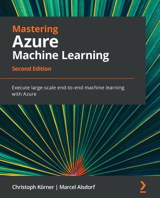 Pre-Owned Mastering Azure Machine Learning - Second Edition: Execute large-scale end-to-end ...