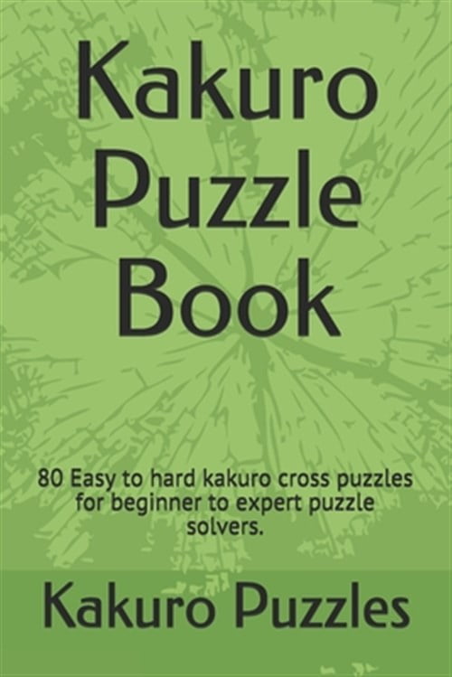 Pre-Owned Kakuro Puzzle Book: 80 Easy To Hard Kakuro Cross Puzzles For ...