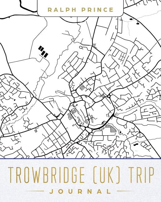 Trowbridge (Uk) Trip Journal: Lined Travel Journal/Diary/Notebook with ...