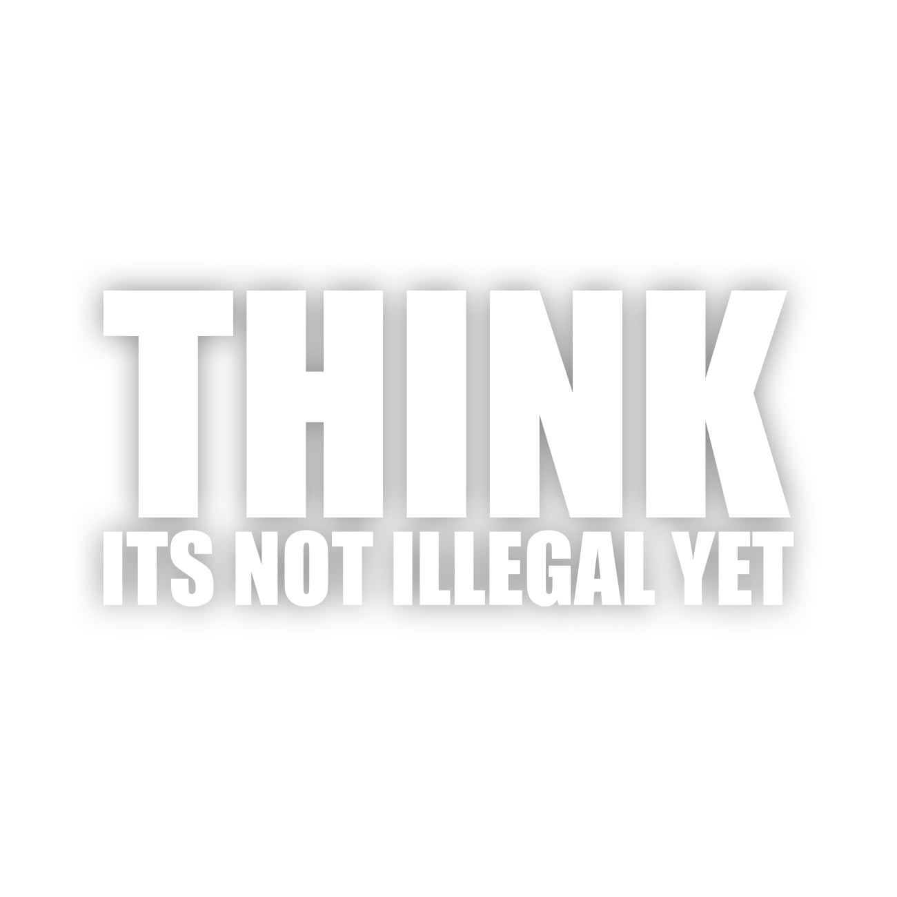 Think Its Not Illegal Yet Sticker Decal Die Cut - Self Adhesive Vinyl ...