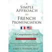 A Simple Approach to French Pronunciation: A Comprehensive Guide ...