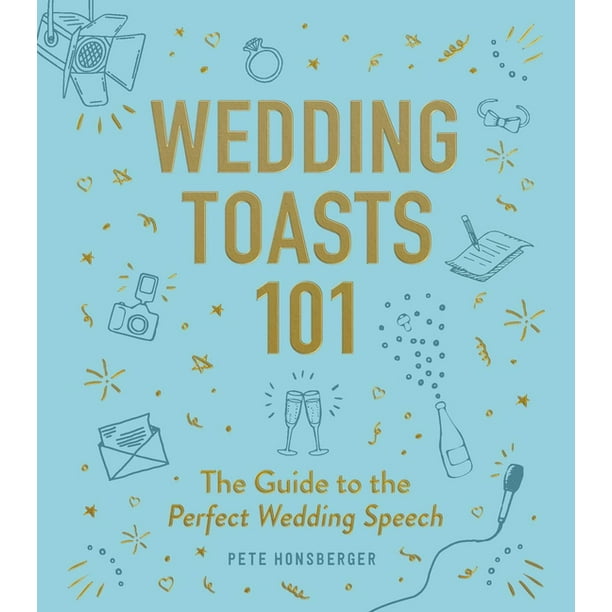 Wedding Toasts 101 : The Guide to the Perfect Wedding Speech (Hardcover ...