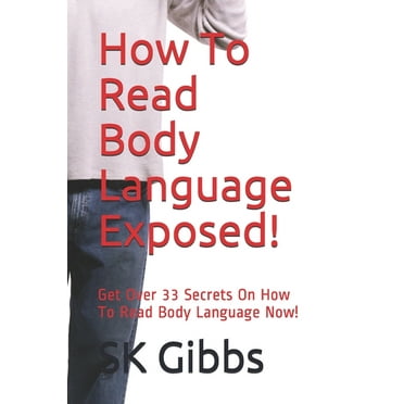 Body Language Reading: The Complete Guide for Beginners to Analyze the People's Body Language ...