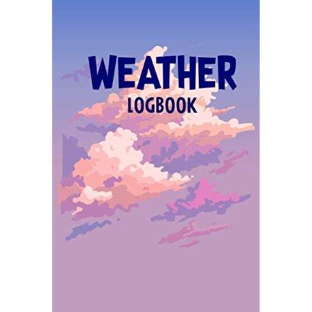 Weather Log Book: Weather Tracker Future Meteorologist Log Book for ...