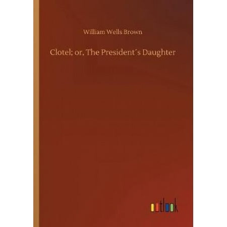 Clotel; or, The President´s Daughter | Walmart Canada