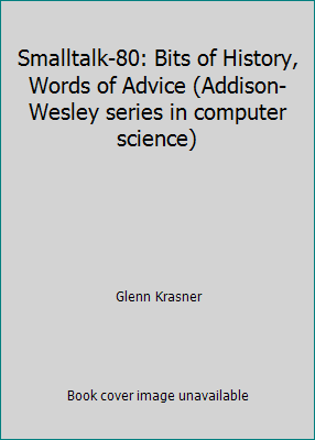 Pre-Owned Smalltalk-80: Bits of History, Words of Advice (Paperback) 0201116693 9780201116694 ...