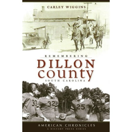 Remembering Dillon County, South Carolina (American Chronicles ...