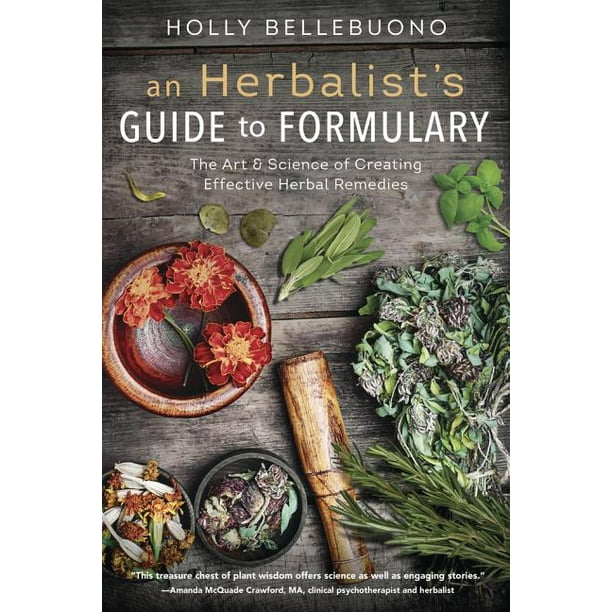 An Herbalist's Guide to Formulary : The Art & Science of Creating ... An Herbalist's Guide to Formulary : The Art & Science of Creating ...