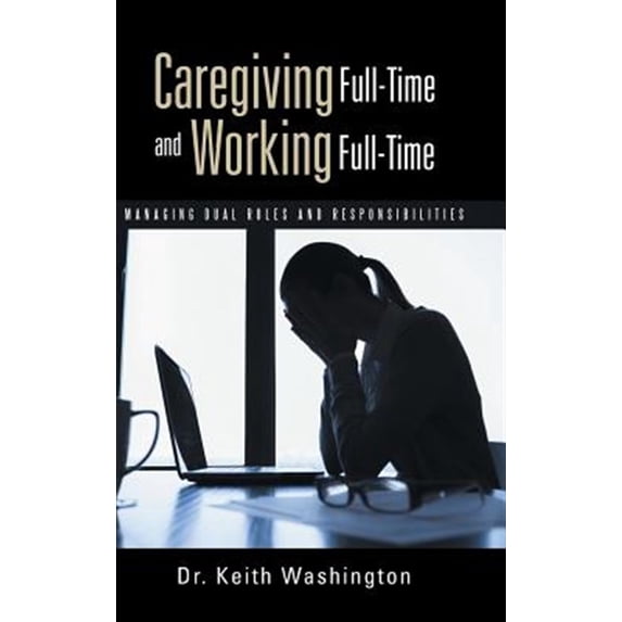 Pre-Owned Caregiving Full-time and Working Full-time : Managing Dual ...
