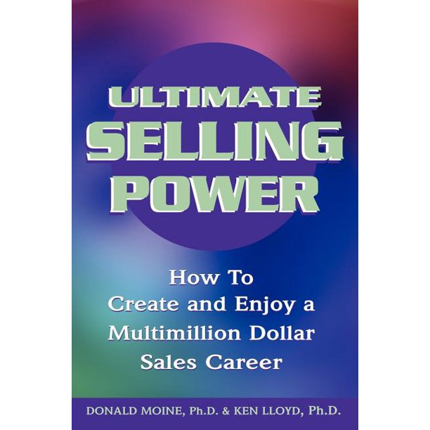 Ultimate Selling Power : How to Create and Enjoy a Multi-Million Dollar ...