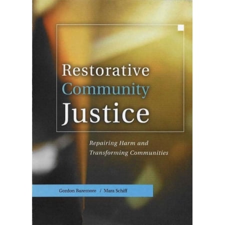 Restorative Community Justice: Repairing Harm and Transforming ...